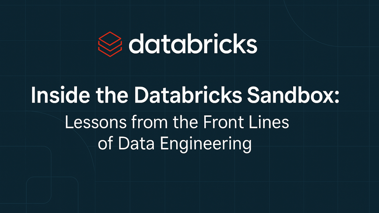 Inside the Databricks Sandbox: Lessons from the Front Lines of Data Engineering